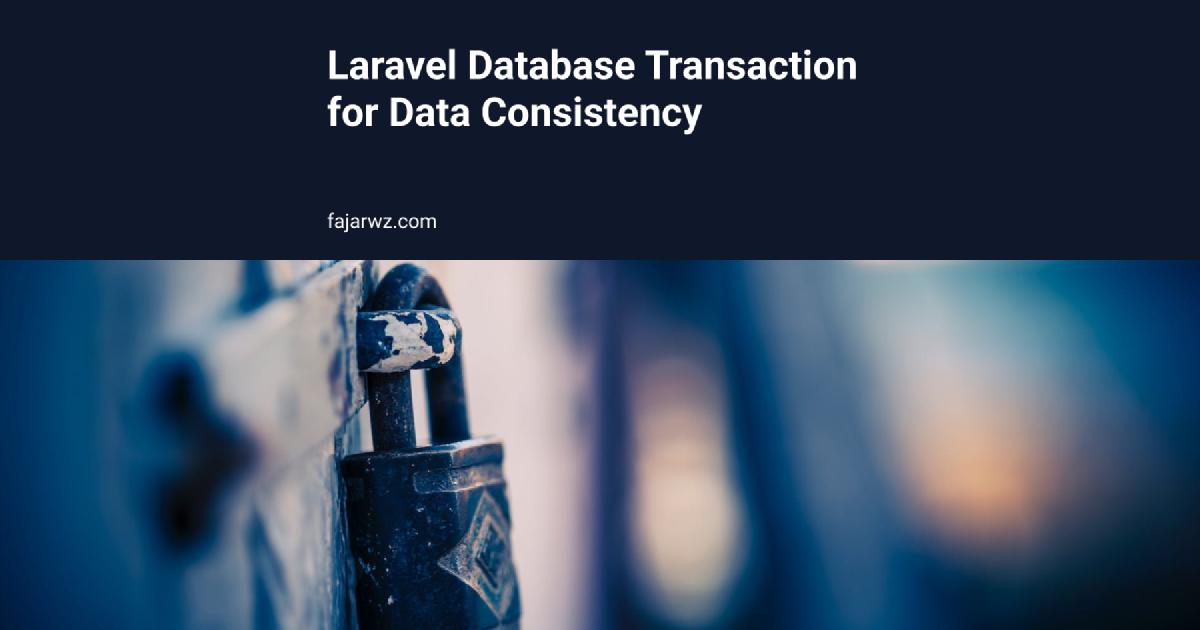 Laravel Database Transaction for Data Consistency | Fajarwz Laravel Database Transaction for Data Consistency | Fajarwz